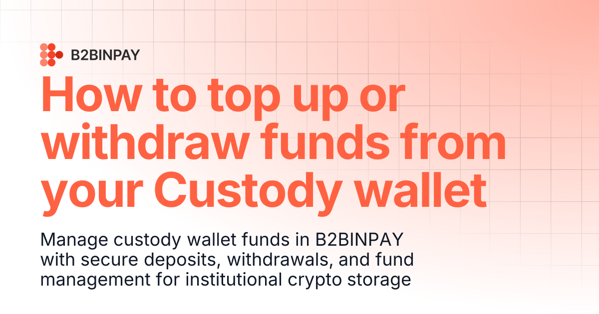 How to top up or withdraw funds from your Custody wallet | B2BINPAY docs