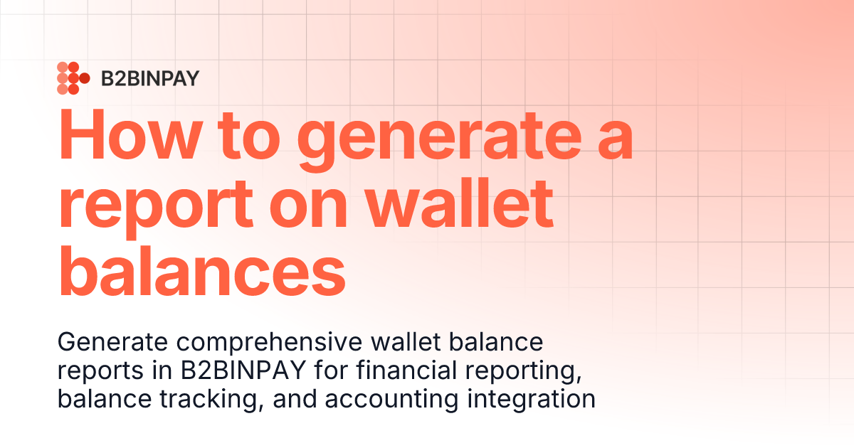 How to generate a report on wallet balances | B2BINPAY docs