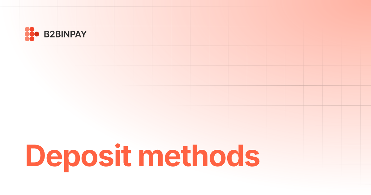 Deposit methods | B2BINPAY docs