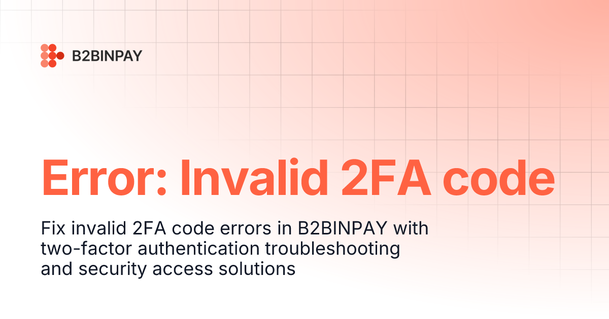 Error: Invalid 2FA code | B2BINPAY docs